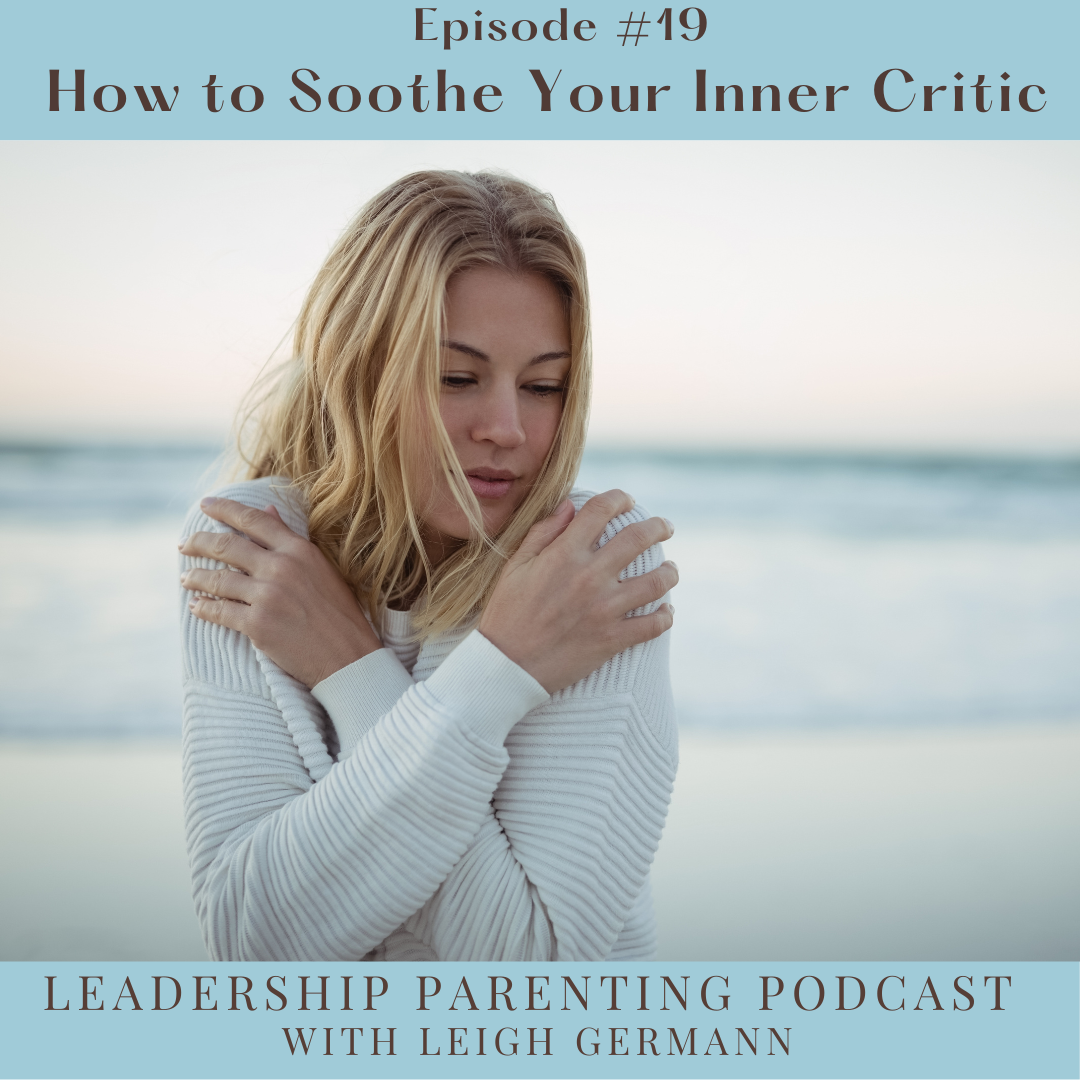 Episode 19: How to Soothe Your Inner Critic - Leigh Germann