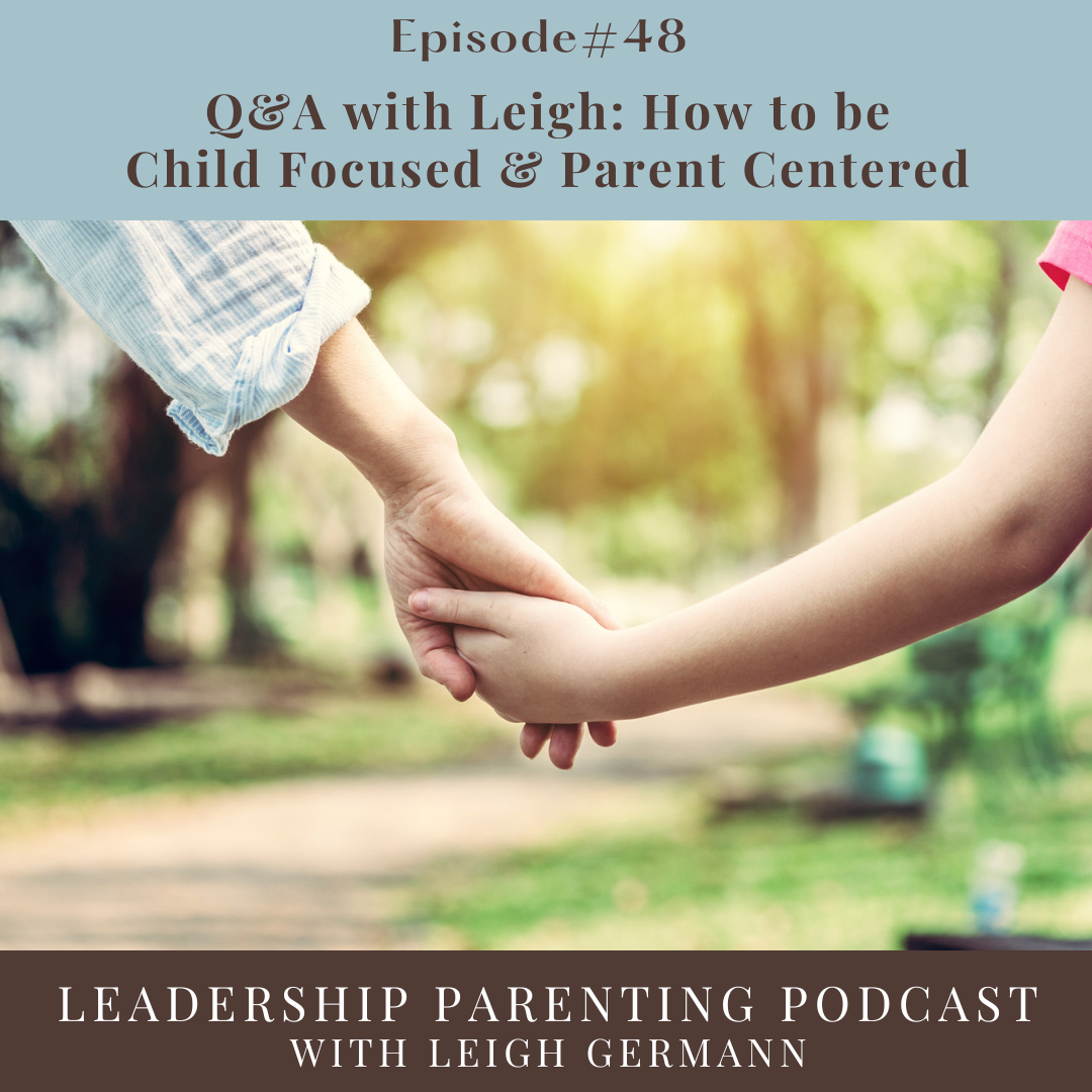 Episode 48: Q&A with Leigh - How to be Child-Focused and Parent ...