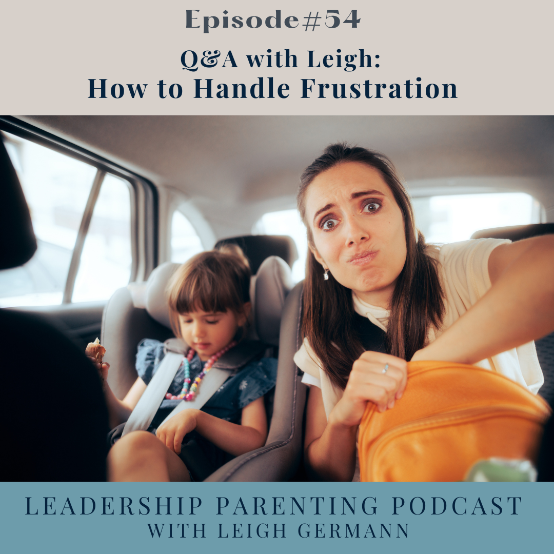 Episode 54: Q&A with Leigh - How to Handle Frustration - Leigh Germann