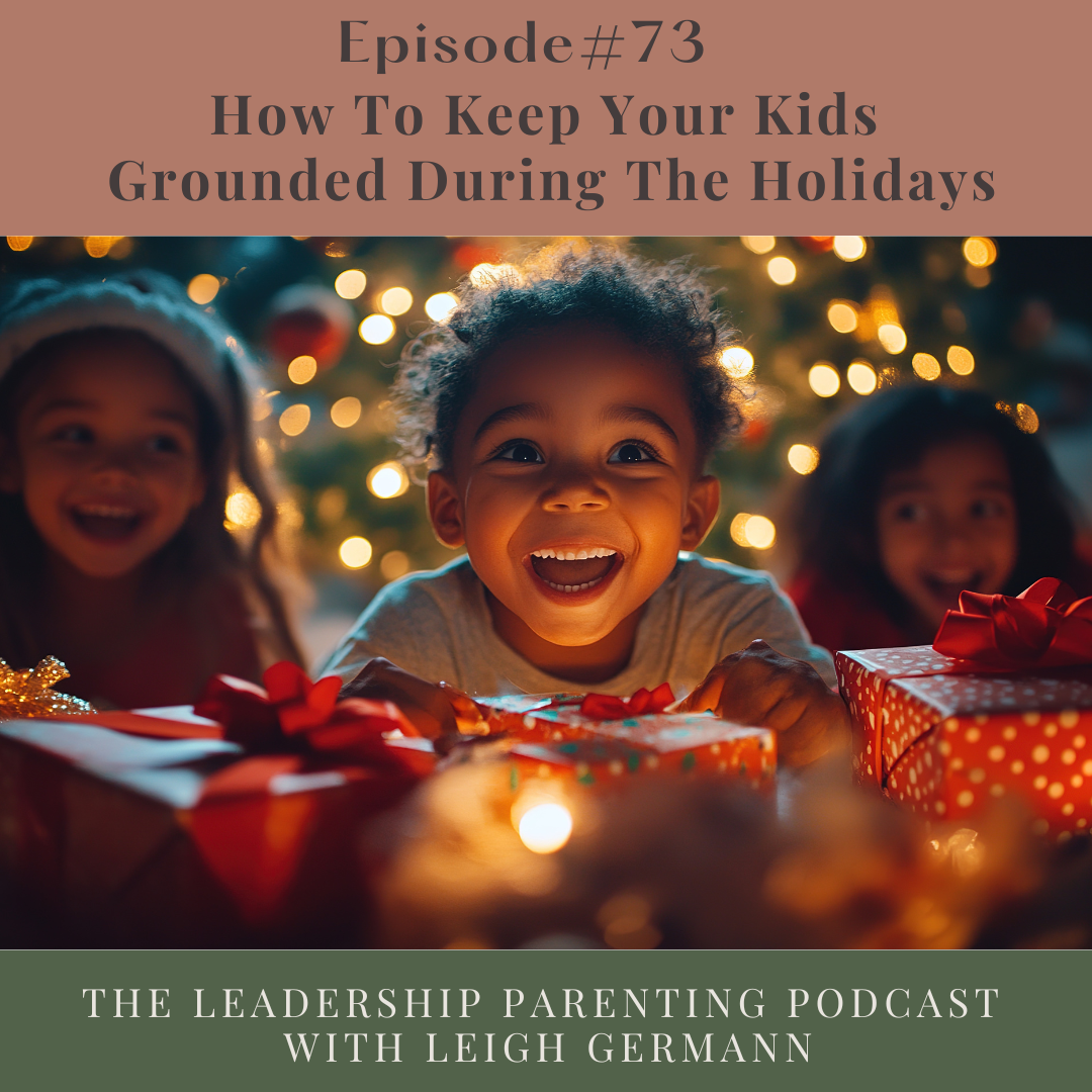 Episode 73: How to Keep Kids Grounded During the Holidays - Leigh Germann